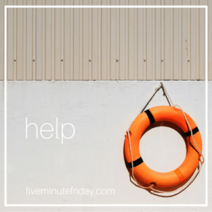 Five Minute Friday: Help – Simply Soul Searching